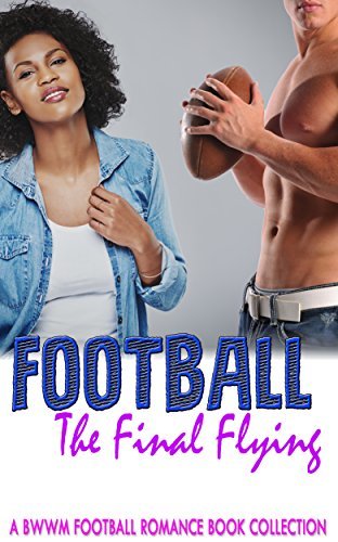 Football The Final Flying: A BWWM Football Romance Book Collection by ...
