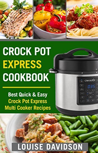 Crock Pot Express Cookbook: Best Quick & Easy Crock Pot Express Multi ...
