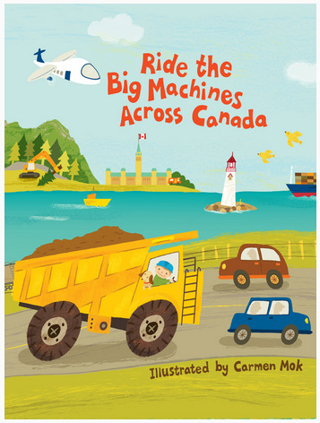 Ride the Big Machines Across Canada (My Big Machines) by Carmen Mok ...