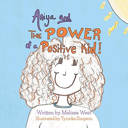 Aniya and The Power of A Positive Kid! by Melissa West | Goodreads