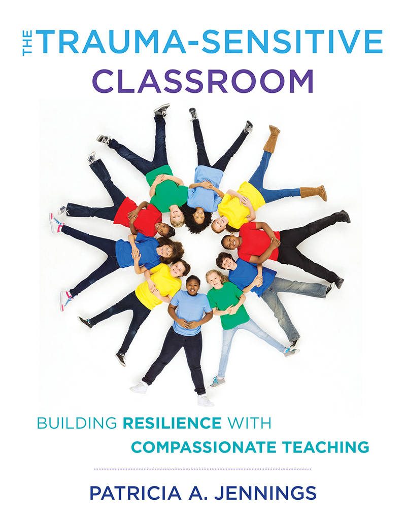 The Trauma-Sensitive Classroom: Building Resilience with Compassionate ...