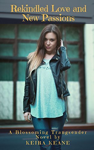 Rekindled Love and New Passions: A Blossoming Transgender Novel by ...