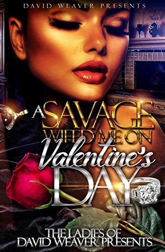 A Savage Wifed Me On Valentine’s Day by David Weaver Presents | Goodreads