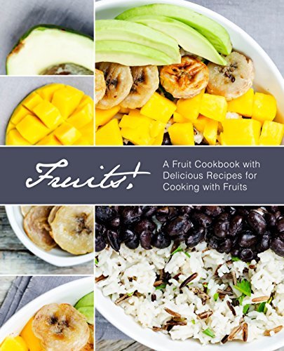 Fruits!: A Fruit Cookbook with Delicious Recipes for Cooking with ...