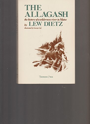 The Allagash - The History of a Wilderness River in Maine by Lew Dietz ...