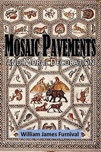 Mosaic Pavements and Mural Decoration: Notes and Excerpts on their ...