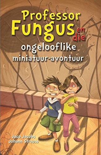 Professor Fungus en die ongelooflike miniatuur-avontuur by Jaco Jacobs ...
