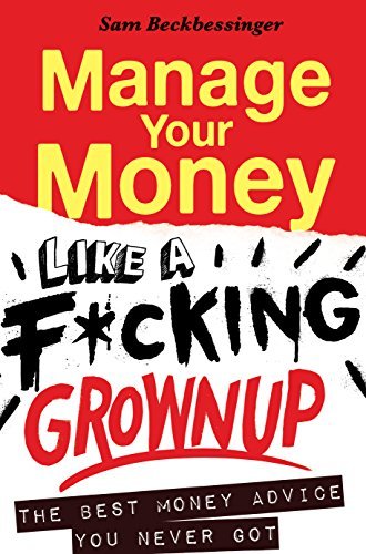 Manage Your Money Like A F cking Grownup The Best Money Advice You Manage Your Money Like A F cking Grownup The Best Money Advice You