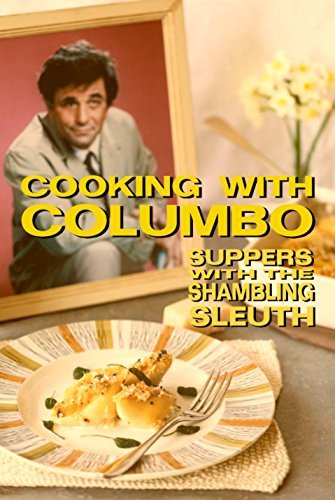 Cooking With Columbo: Suppers With The Shambling Sleuth: Episode guides ...