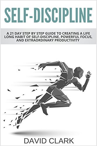 Self-Discipline: A 21 Day Step by Step Guide to Creating a Life Long ...