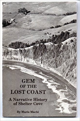 Gem of the Lost Coast: A Narrative History of Shelter Cove by Mario ...