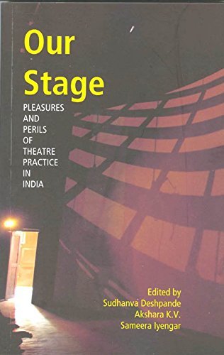Our Stage - Pleasures and Perils of theatre practices in India by ...