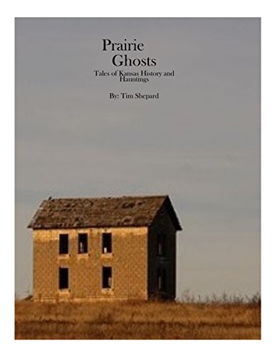 Prairie Ghosts: Tales of Kansas History and Hauntings by Tim Shepard ...