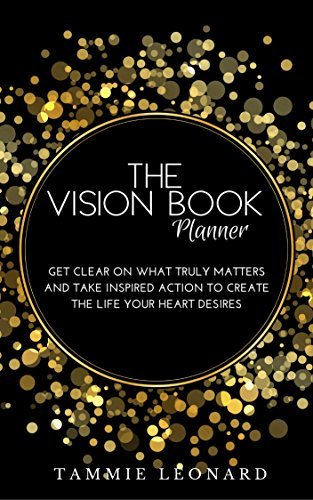 The Vision Book Planner: Get Clear On What Truly Matters and Take ...