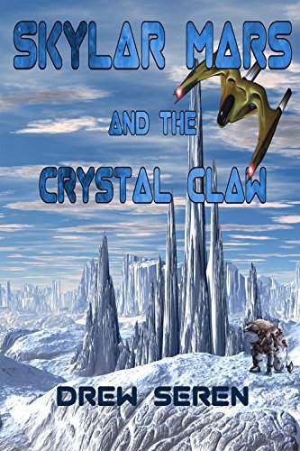Skylar Mars and the Crystal Claw (Skylar Mars #2) by Drew Seren | Goodreads