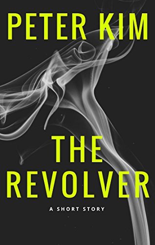 The Revolver: A Supernatural Short Story by Peter Kim | Goodreads
