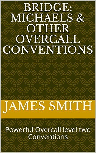 BRIDGE: MICHAELS & OTHER OVERCALL CONVENTIONS: Powerful Overcall level ...