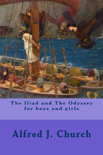 the Iliad and The Odyssey for boys and girls by Alfred J. Church ...