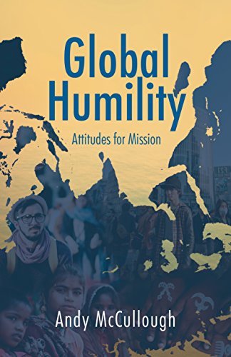 Global Humility: Attitudes for Mission by Andy McCullough | Goodreads