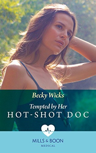 Tempted By Her Hot-Shot Doc (Mills & Boon Medical) by Becky Wicks | Goodreads