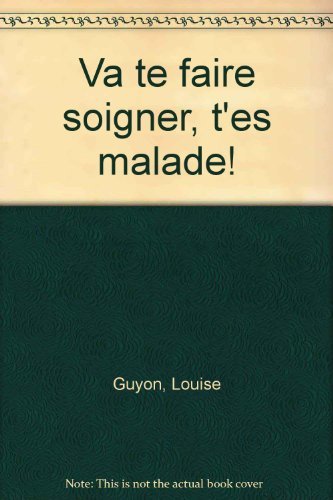 "Va te faire soigner, t'es malade!" (French Edition) by Louise Guyon ...