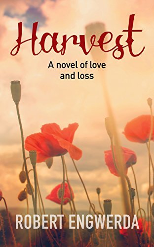 Harvest: A novel of love and courage by Robert Engwerda | Goodreads