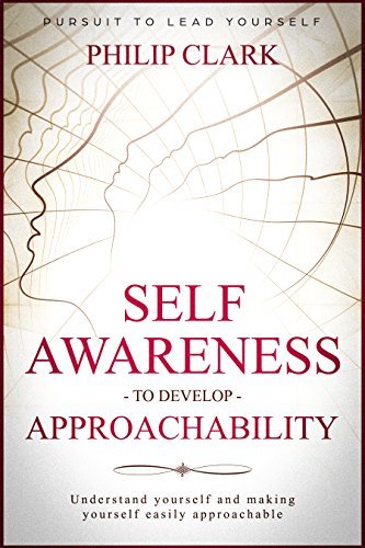 Self Awareness to develop Approachability: Understand yourself and ...