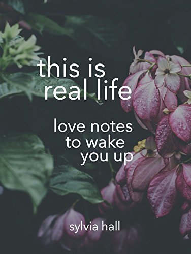 Poems: This Is Real Life: Love Notes To Wake You Up by Sylvia Hall ...