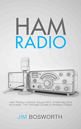 Ham Radio: Ham Radio License, Equipment, Antennas, and Activities; The ...