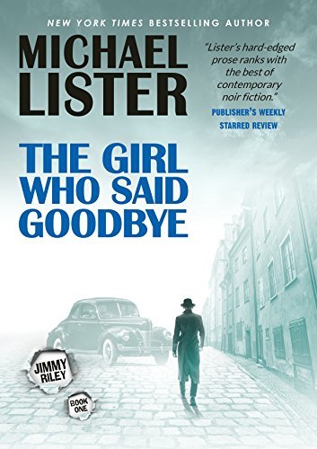 The Girl Who Said Goodbye: a Jimmy Riley Novel by Michael Lister ...