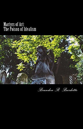 Martyrs of Art: The Poison of Idealism by Brandon R. Burdette | Goodreads