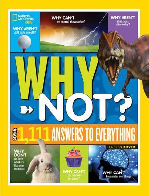 Why Not?: Over 1,111 Answers to Everything by Crispin Boyer | Goodreads