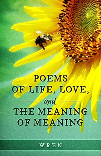 Poems of Life, Love, and the Meaning of Meaning by Wren | Goodreads