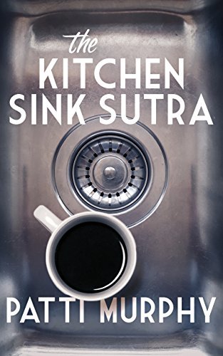The Kitchen Sink Sutra (The Sutra Series Book 1) by Patti Murphy | Goodreads