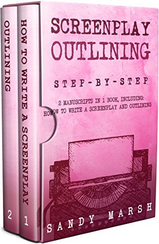 Screenplay Outlining: Step-by-Step | 2 Manuscripts in 1 Book | Essential Movie Outline, TV ...