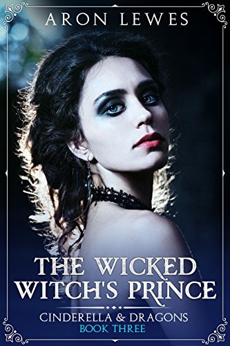 The Wicked Witch's Prince (Cinderella & Dragons #3) by Aron Lewes ...