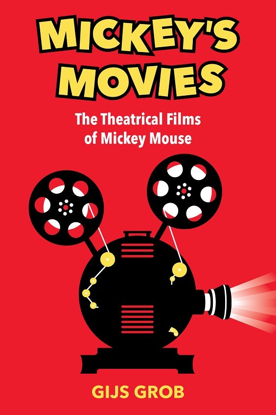 Mickey's Movies: The Theatrical Films of Mickey Mouse by Gijs Grob ...