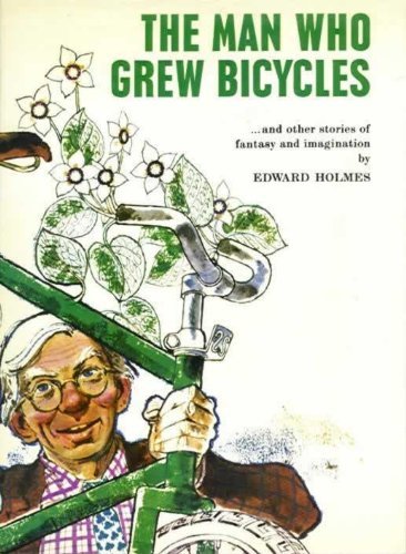 The man who grew bicycles ... and other stories of fantasy and ...