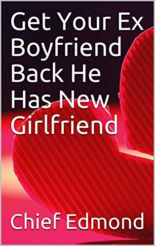 Get Your Ex Boyfriend Back He Has New Girlfriend by Chief Edmond ...
