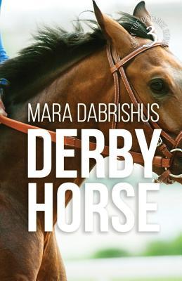 Derby Horse (Stay the Distance) by Mara Dabrishus | Goodreads