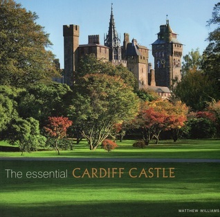 The Essential Cardiff Castle by Matthew Williams | Goodreads