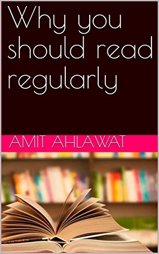 Why you should read regularly by Amit Ahlawat | Goodreads