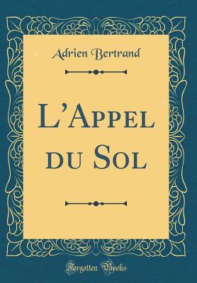 L'Appel du Sol (Classic Reprint) by Adrien Bertrand | Goodreads