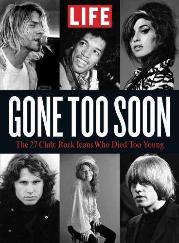 LIFE Gone Too Soon: The 27 Club- Rock Icons Who Died Too Young by LIFE ...