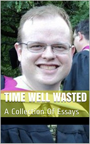 Time Well Wasted: A Collection Of Essays by Nathan Bennett Albright ...