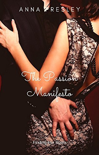 The Passion Manifesto: Finding Her Spark by Anna Presley | Goodreads