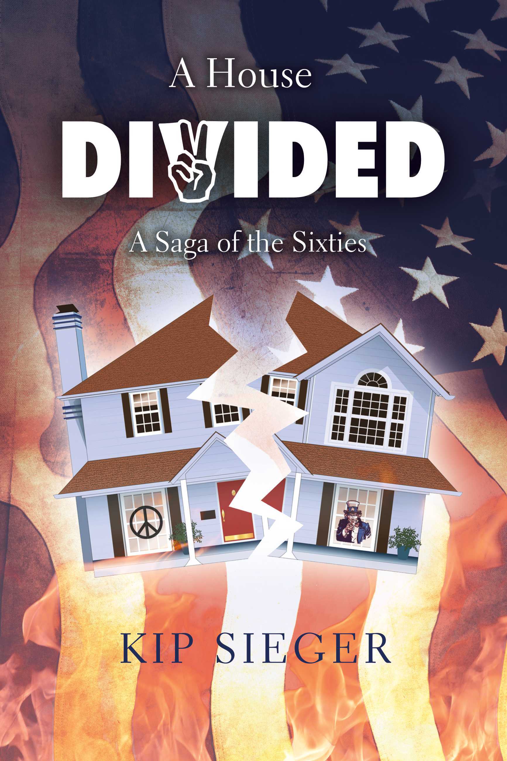 A House Divided: A Saga of the Sixties by Kip Sieger | Goodreads