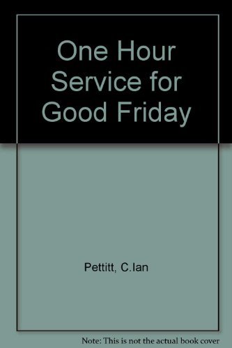 One Hour Service for Good Friday by C.Ian Pettitt | Goodreads