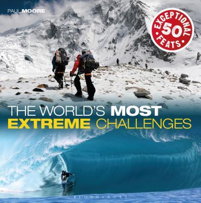 The World's Most Extreme Challenges: 50 Exceptional Feats Of Endurance ...