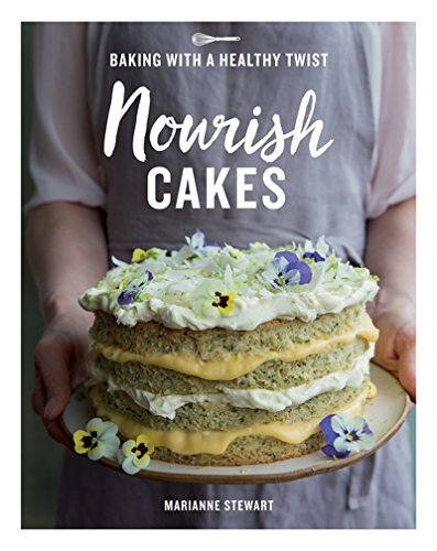 Nourish Cakes: Baking with a Healthy Twist by Marianne Stewart | Goodreads